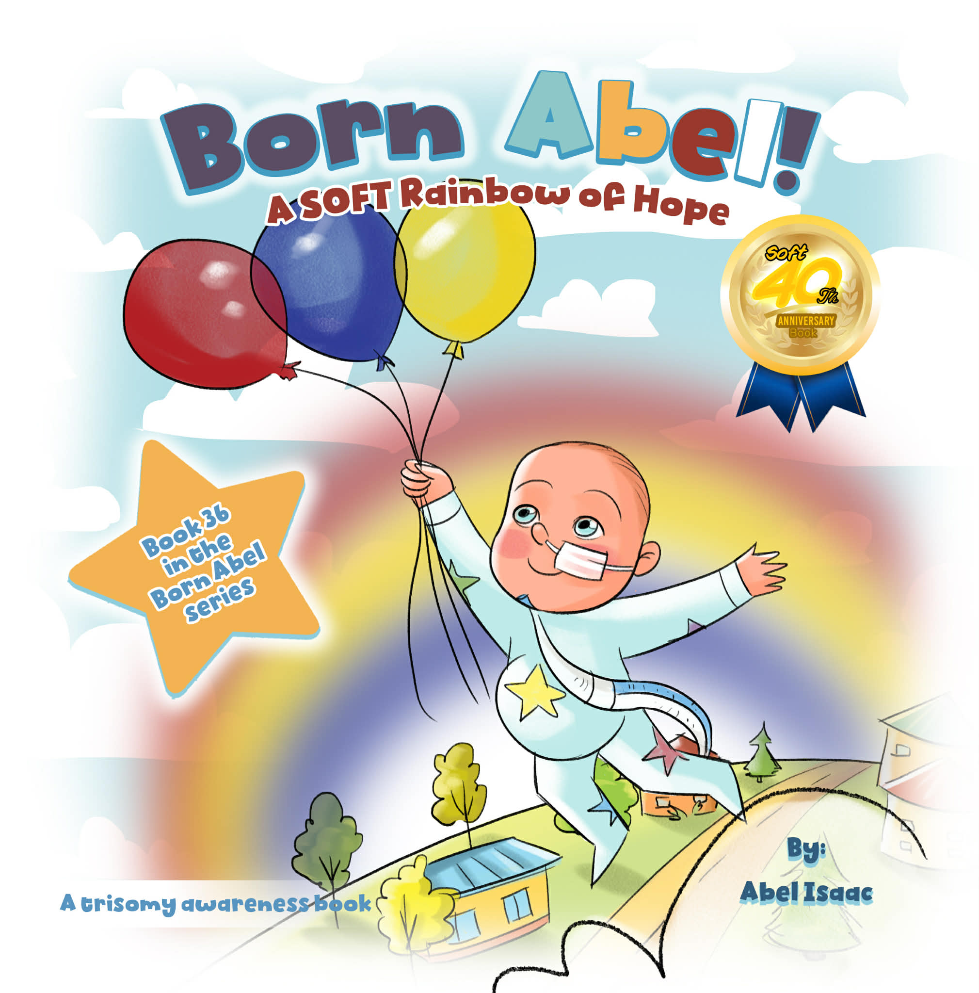 Born Abel: A SOFT Rainbow of Hope — Add Your Child to the 40th Anniversary Book